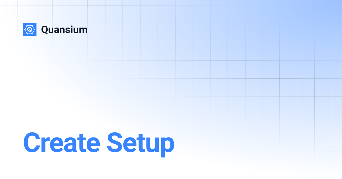 Create Setup | Quansium Create Setup | Quansium